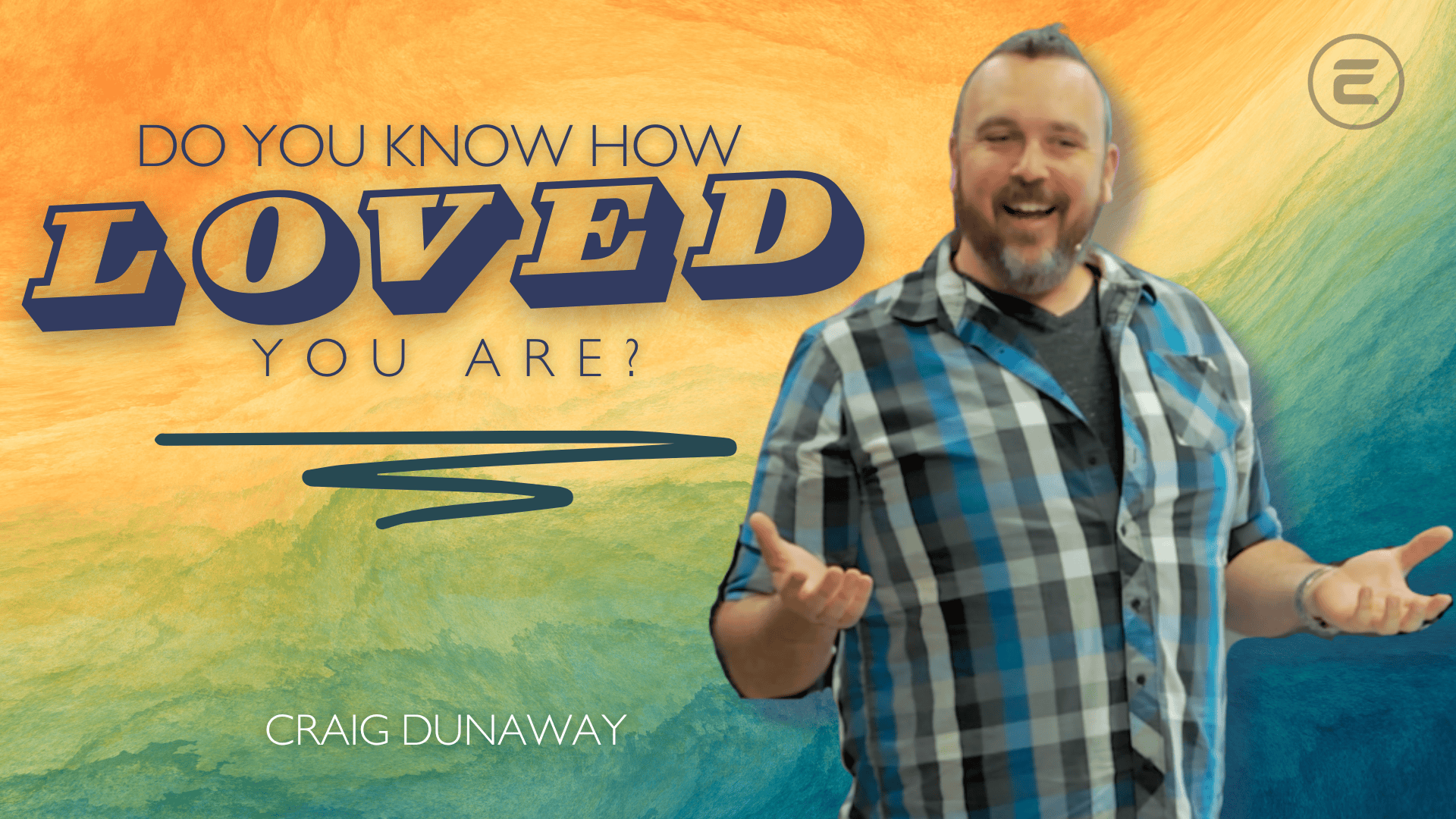 Do You Know How Loved You Are? | The Summer of Joy | ECC - Experience ...